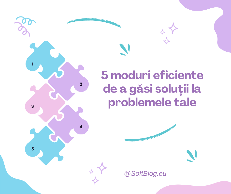 5 moduri eficiente de a găsi soluții la problemele tale - SoftBlog